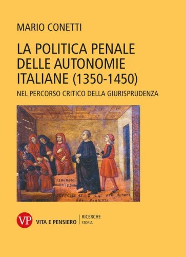 La politica penale delle autonomie italiane (1350-1450). Nel percorso ...